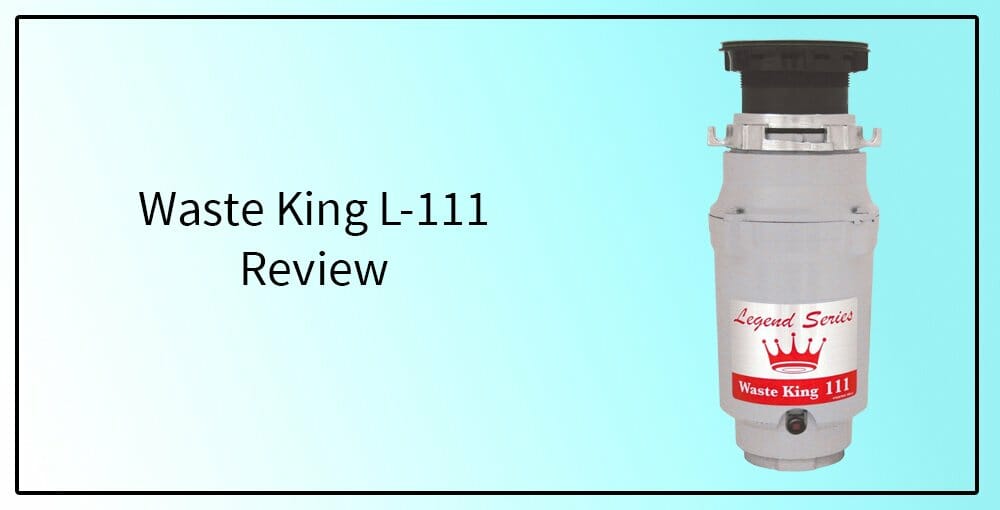 Waste King L 111 Review - Ultimate buying guides