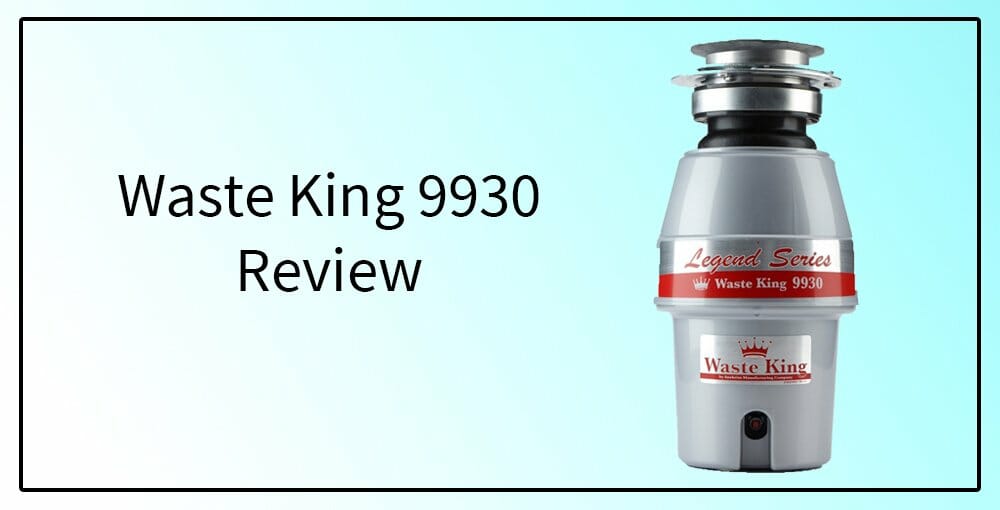 Waste King 9930 Review - Ultimate buying Guide and product reviews