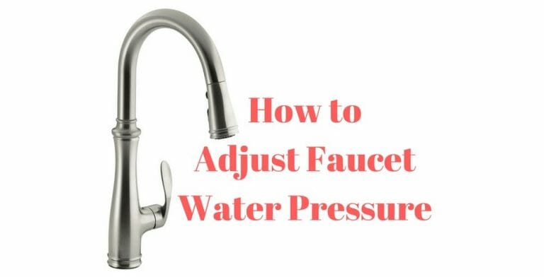 How To Adjust A Faucets Water Pressure - (Ultimate Guide)